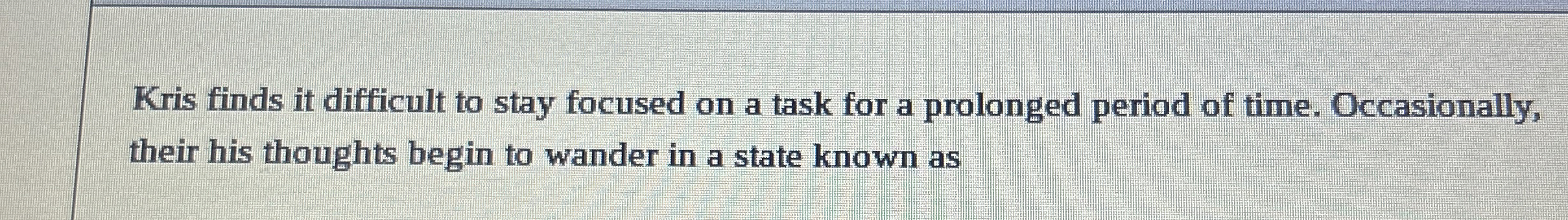 Solved Kris finds it difficult to stay focused on a task for | Chegg.com