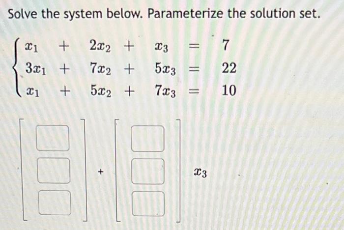 Solved Solve the system below. Parameterize the solution | Chegg.com