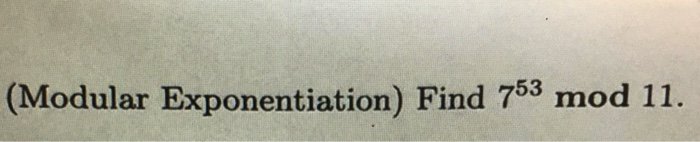 Solved (Modular Exponentiation) Find 753 mod 11. | Chegg.com