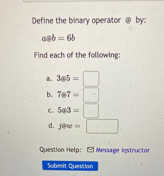 Solved Define the binary operator @ by: a@b=6b Find each of | Chegg.com