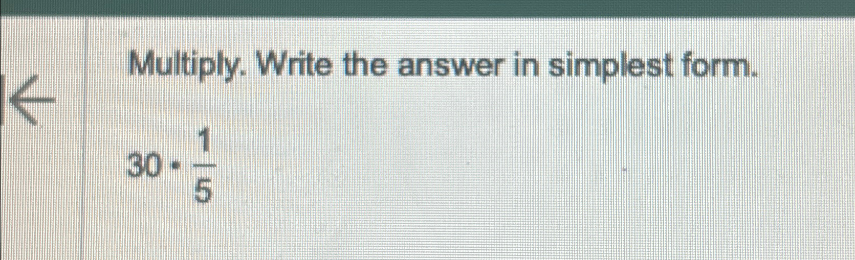 Solved Multiply. Write the answer in simplest form.30*15 | Chegg.com