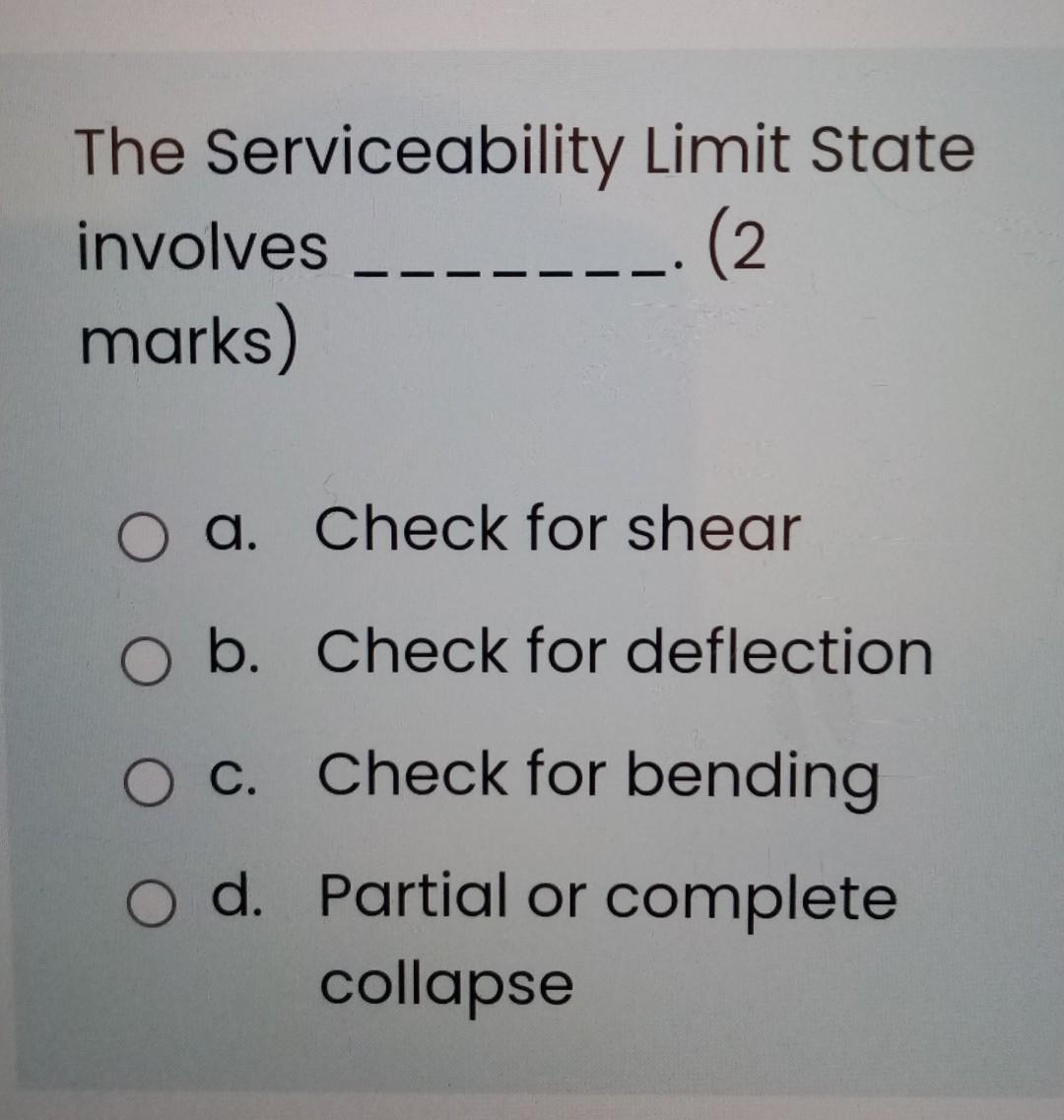 Solved The Serviceability Limit State involves (2 marks) O | Chegg.com
