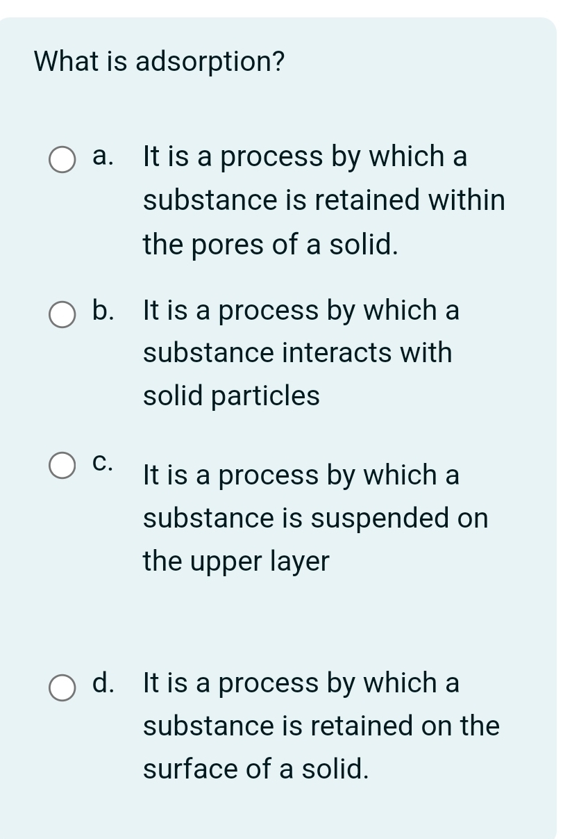 Solved What is adsorption?a. ﻿It is a process by which a | Chegg.com