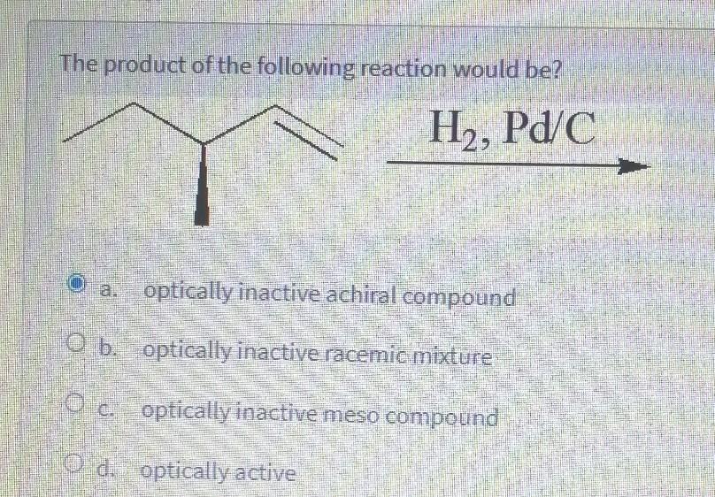 Solved The product of the following reaction would be? H2, | Chegg.com