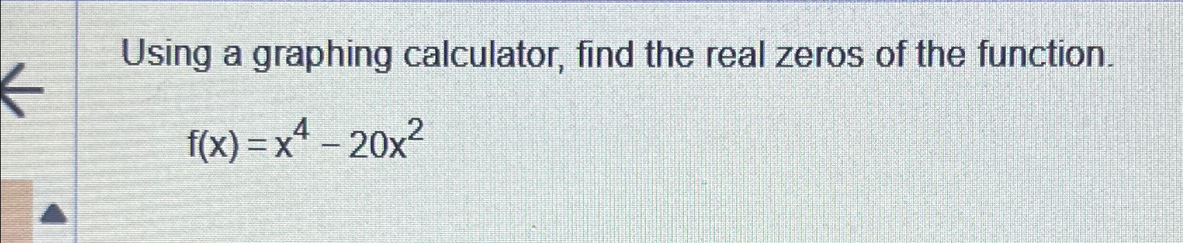 Solved Using a graphing calculator, find the real zeros of | Chegg.com