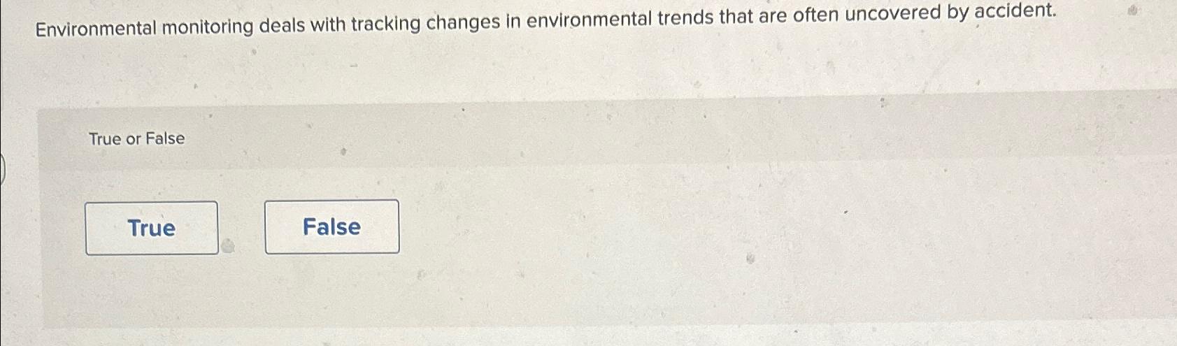 Solved Environmental monitoring deals with tracking changes | Chegg.com