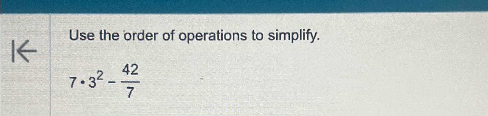 Solved Use the order of operations to simplify.7*32-427 | Chegg.com