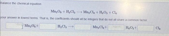 Solved Balance the chemical equation Mn306 +H3Cl3 Mn3Cl6 + | Chegg.com