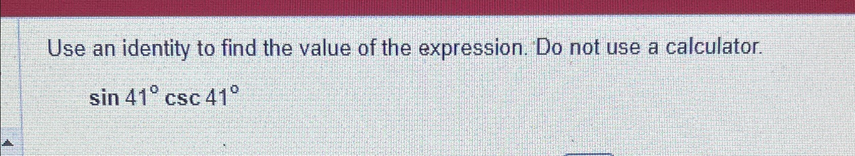 Solved Use an identity to find the value of the expression. | Chegg.com