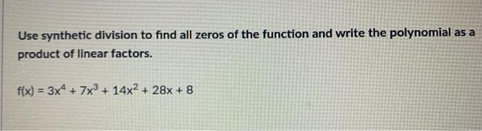 Solved Use synthetic division to find all zeros of the | Chegg.com