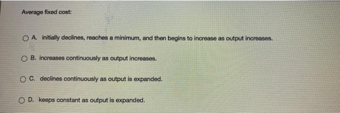Solved Average fixed cost: O A. initially declines, reaches | Chegg.com