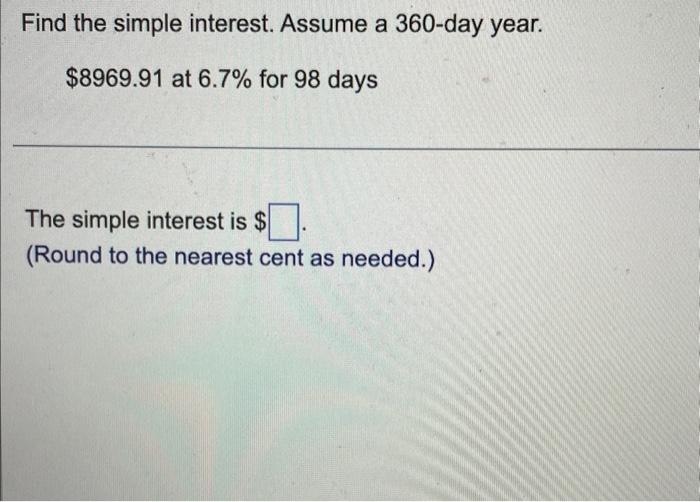 Solved Find the simple interest. Assume a 360 -day year. | Chegg.com