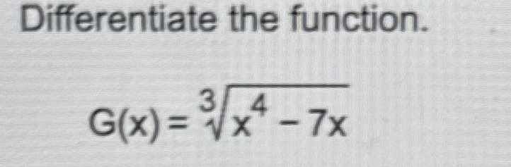 Solved Differentiate the function.G(x)=x4-7x3 | Chegg.com