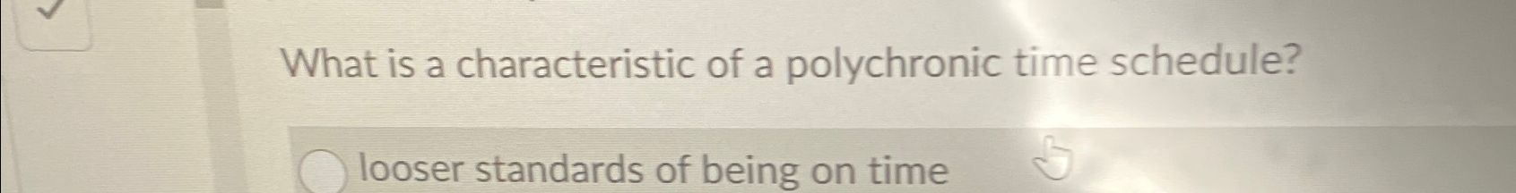 Solved What is a characteristic of a polychronic time | Chegg.com