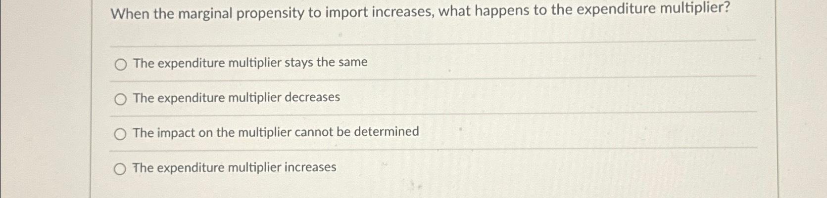 Solved When the marginal propensity to import increases, | Chegg.com