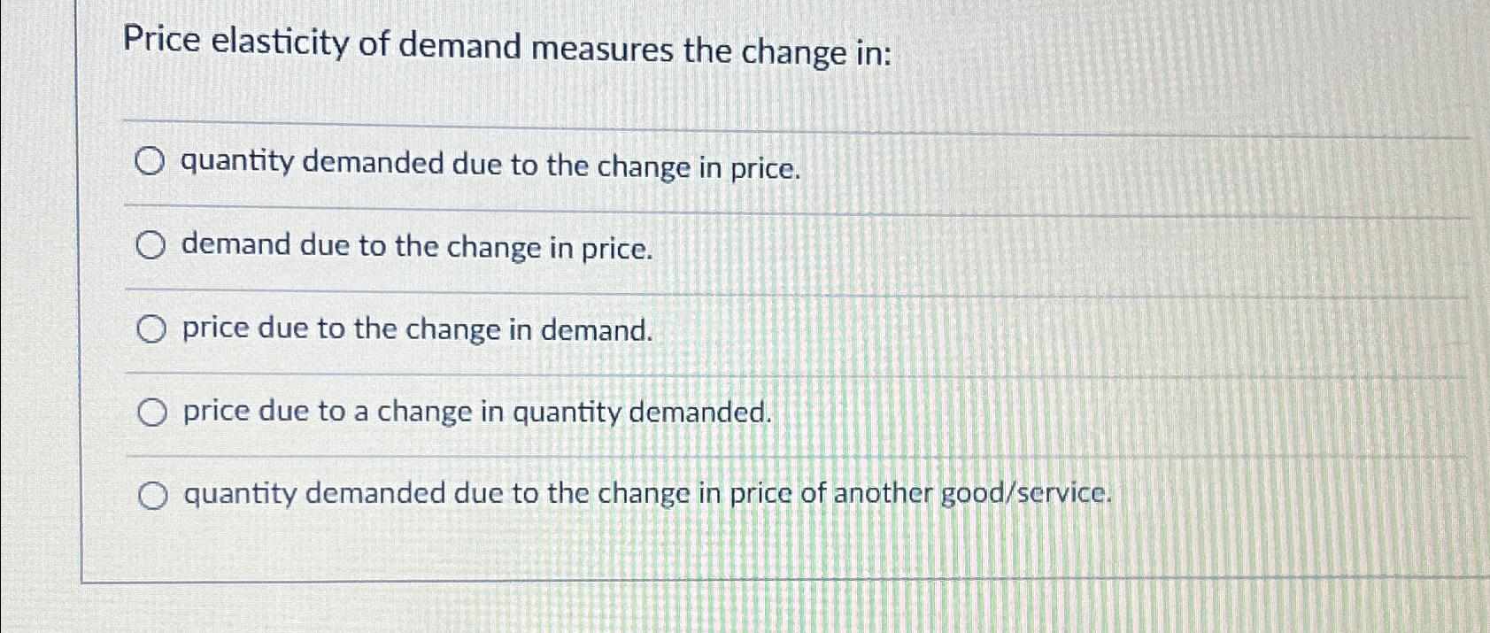 Solved Price elasticity of demand measures the change | Chegg.com
