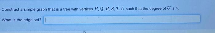 Solved Construct a simple graph that is a tree with vertices | Chegg.com