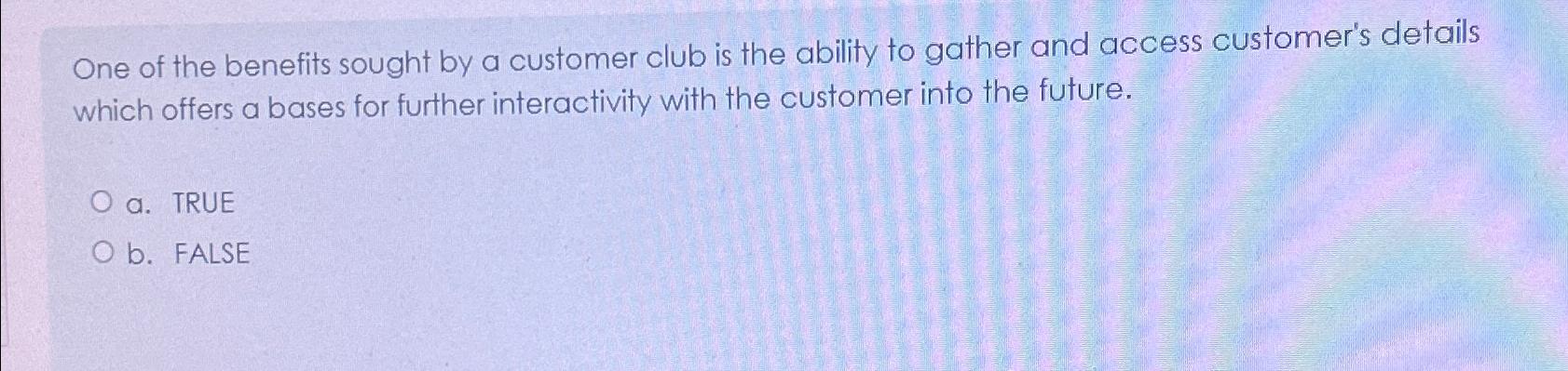 Solved One of the benefits sought by a customer club is the | Chegg.com