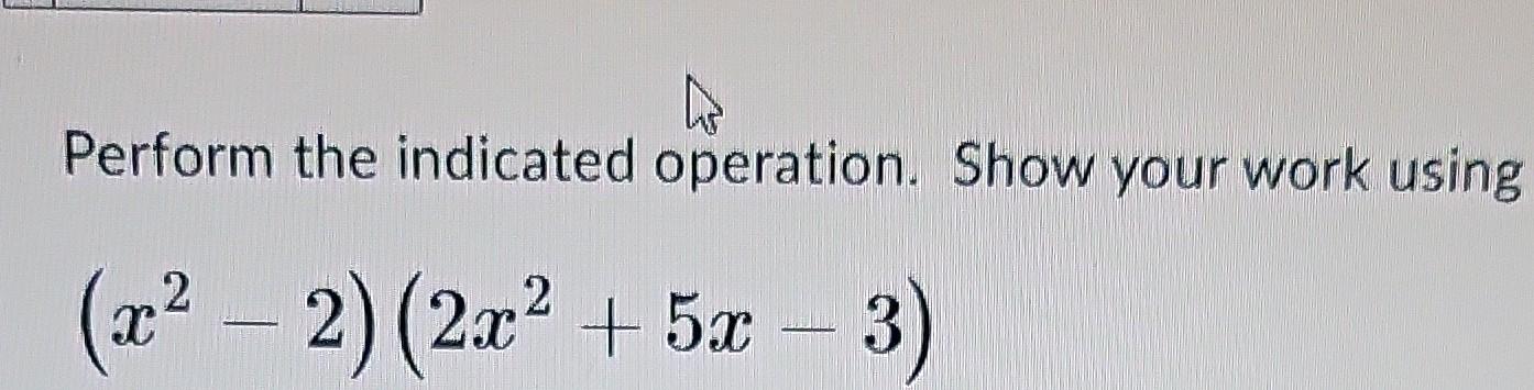 Solved Perform the indicated operation. Show your work using | Chegg.com