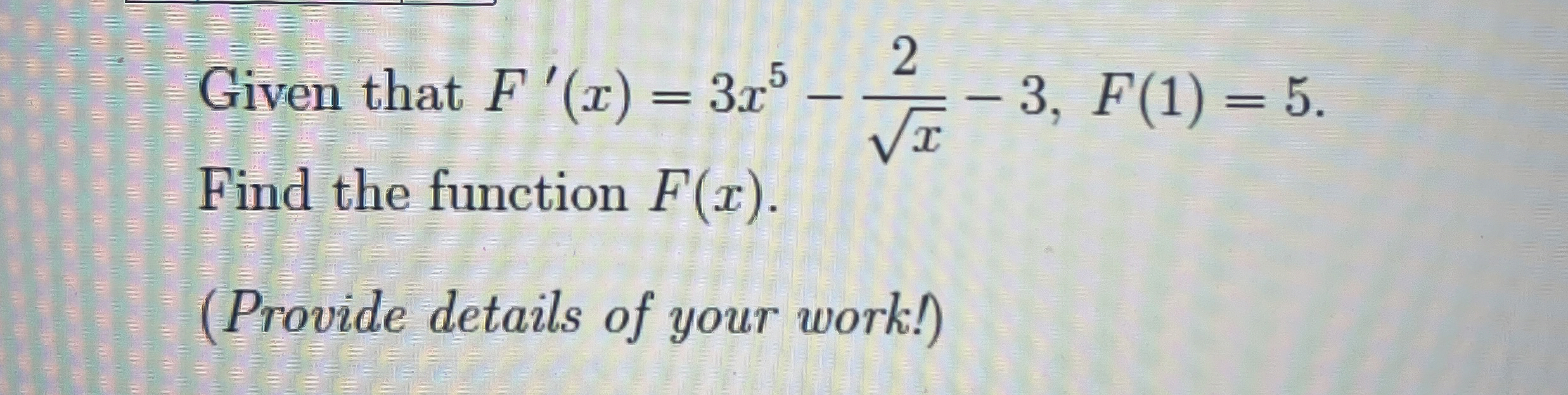 Solved Given that F'(x)=3x5-2x2-3,F(1)=5.Find the function | Chegg.com