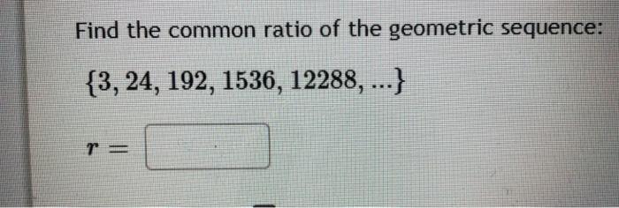 Solved Find the common ratio of the geometric sequence: {3, | Chegg.com