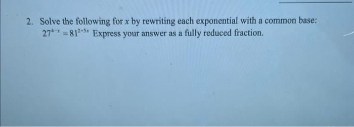 Solved 2. Solve the following for x by rewriting each | Chegg.com
