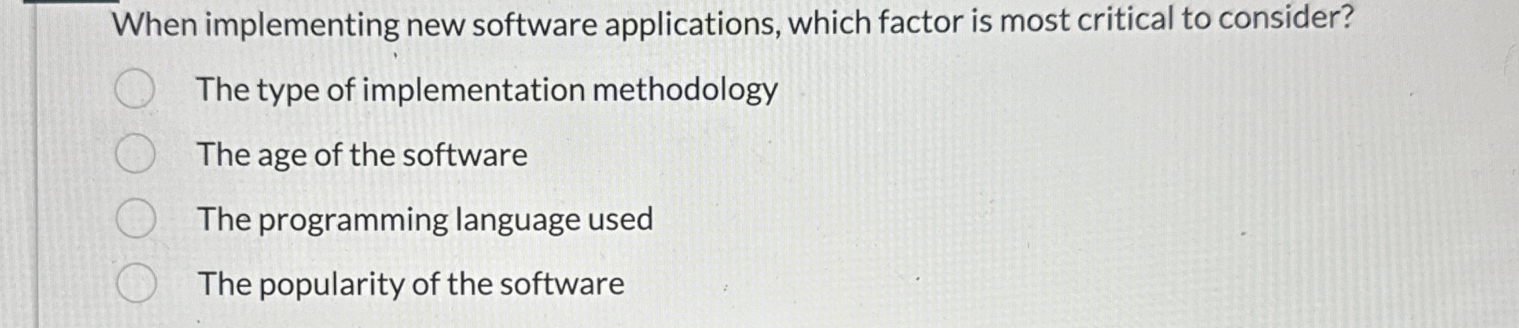 Solved When implementing new software applications, which | Chegg.com