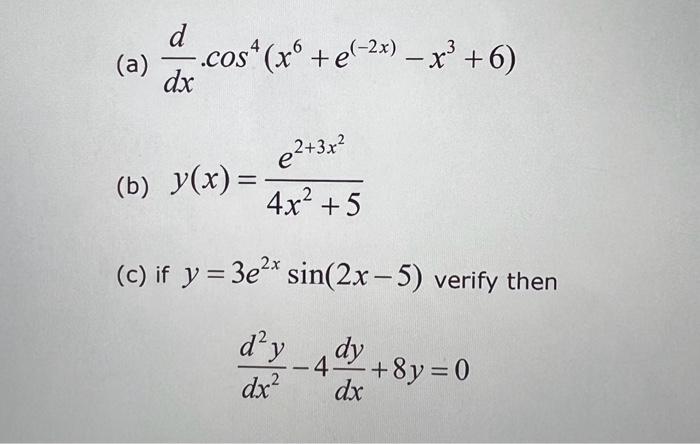 Solved (a) dxd⋅cos4(x6+e(−2x)−x3+6) (b) y(x)=4x2+5e2+3x2 (c) | Chegg.com