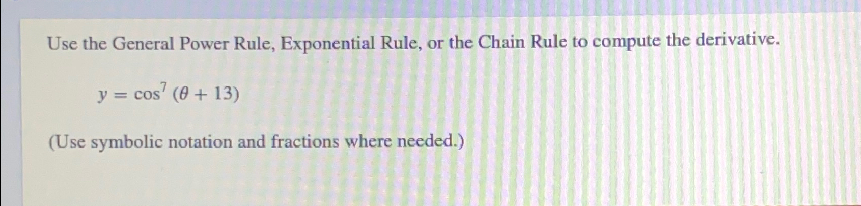 Solved Use the General Power Rule, Exponential Rule, or the | Chegg.com