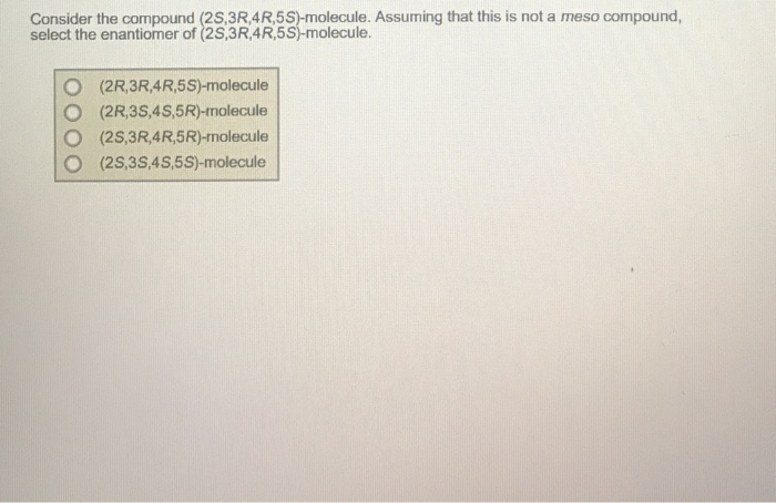 Solved Consider the compound (2S,3R 4R,5S)-molecule. | Chegg.com
