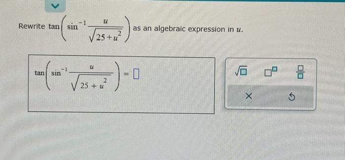 Solved Rewrite tan(sin−125+u2u) as an algebraic expression | Chegg.com