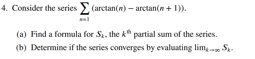 Solved Consider the series ∑n=1?(arctan(n)-arctan(n+1)).(a) | Chegg.com
