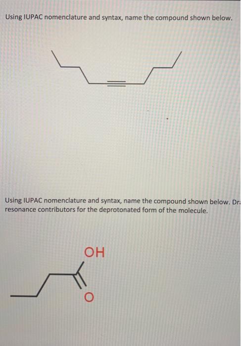 Solved Using IUPAC nomenclature and syntax, name the | Chegg.com