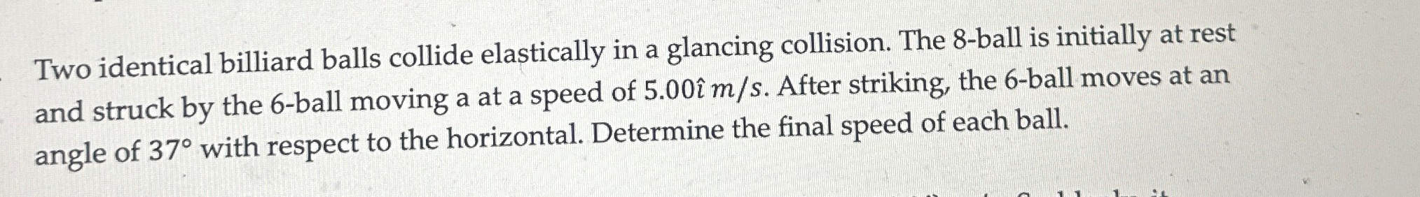 Solved Two identical billiard balls collide elastically in a | Chegg.com