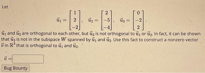 Solved Let u1=⎣⎡12−2⎦⎤,u2=⎣⎡2−5−4⎦⎤,u3=⎣⎡0−22⎦⎤. u1 and u2 | Chegg.com