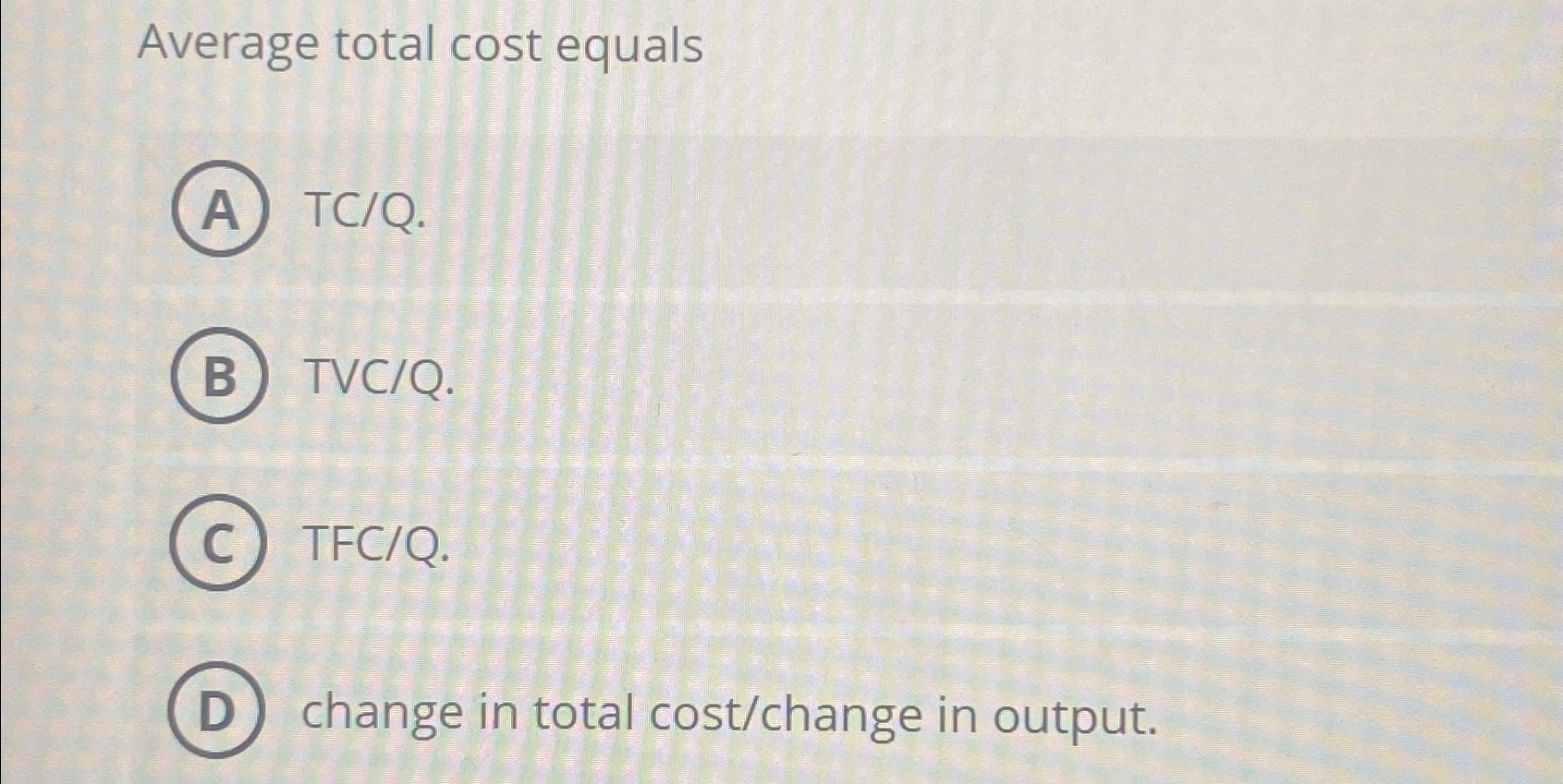 Solved Average total cost equalsTC/Q.TVC/Q.TFCQ.change in | Chegg.com