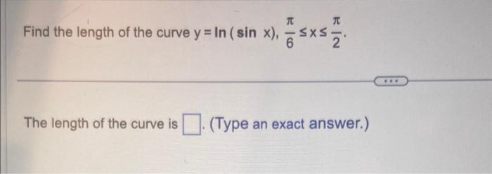Solved Find the length of the curve y=ln(sinx),6π≤x≤2π. The | Chegg.com