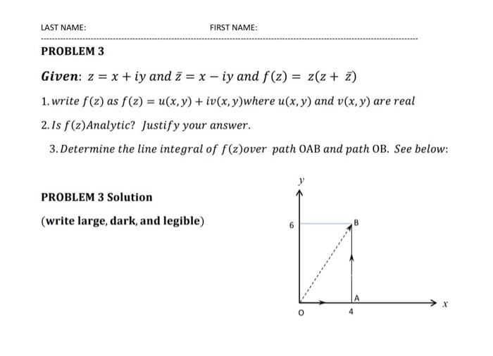 Solved LAST NAME: PROBLEM 3 FIRST NAME: Given: z = x + iy | Chegg.com