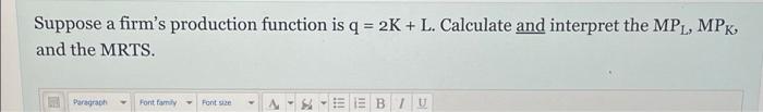 Solved Suppose a firm's production function is q = 2K + L. | Chegg.com