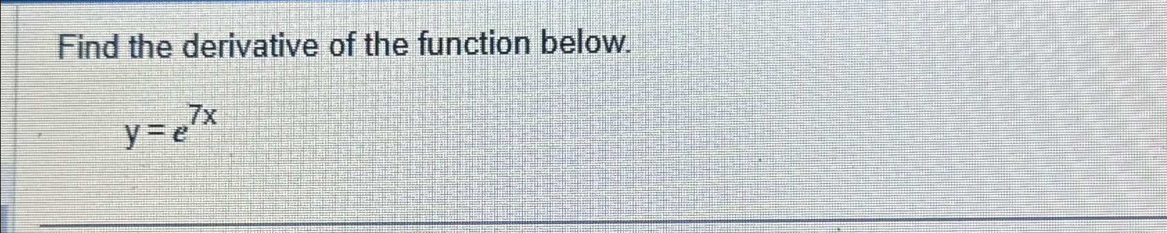 Solved Find The Derivative Of The Function Below Y E7x