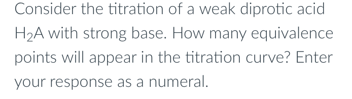 Solved Consider the titration of a weak diprotic acid H2A | Chegg.com