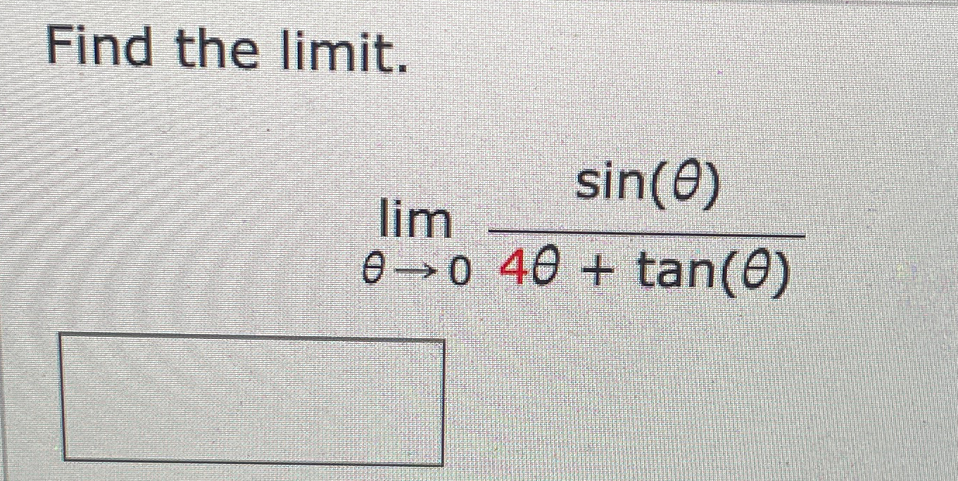 Solved Find the limit.limθ→0sin(θ)4θ+tan(θ) | Chegg.com