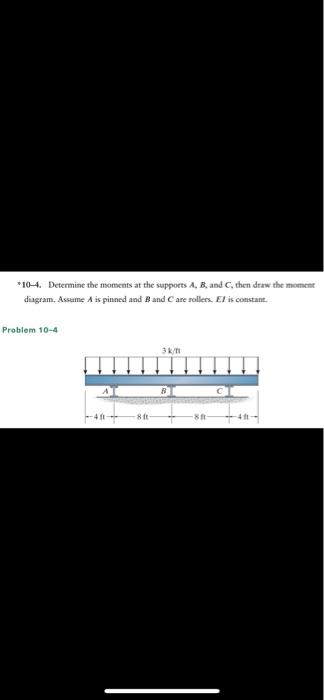 Solved "10-4, Determine the moments at the supports A,B, and | Chegg.com