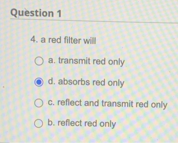 Solved 4. a red filter will a. transmit red only d. absorbs | Chegg.com