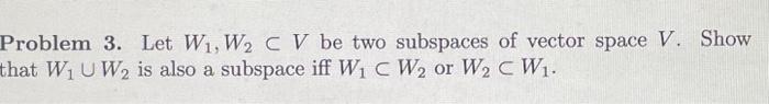 Solved Problem 3. Let W1,W2⊂V be two subspaces of vector | Chegg.com