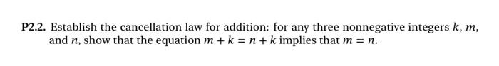 Solved P2.2. Establish the cancellation law for addition: | Chegg.com