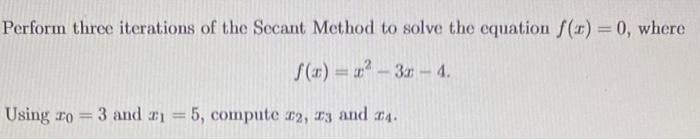 Solved Perform Three Iterations Of The Secant Method To