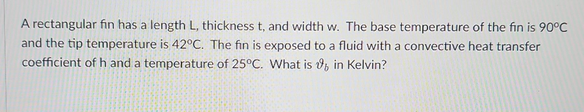 Solved A rectangular fin has a length L, thickness t, and | Chegg.com