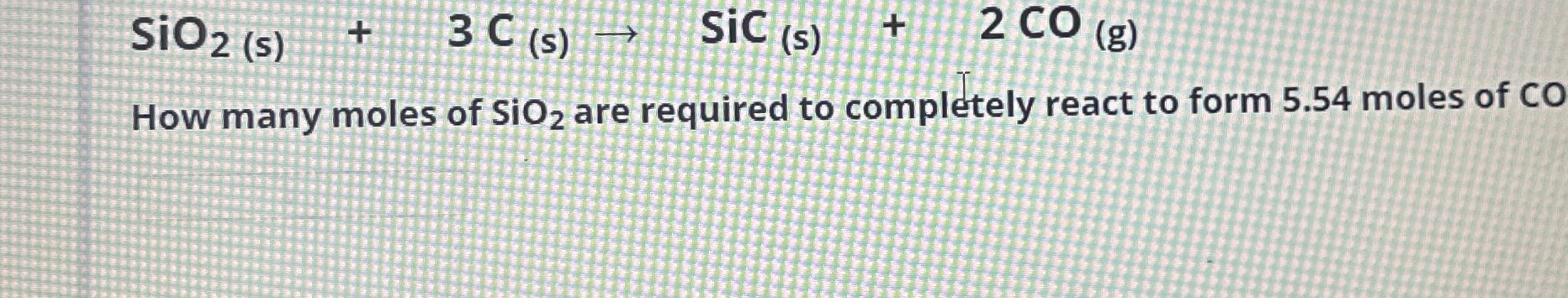 Solved SiO2(s)+3C(s)→SiC(s)+2CO(g)How many moles of SiO2 | Chegg.com