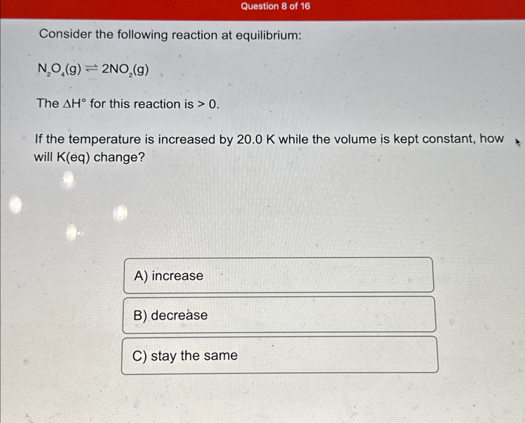 Solved Question 8 of 16Consider the following reaction at | Chegg.com Solved Question 8 of 16Consider the following reaction at | Chegg.com